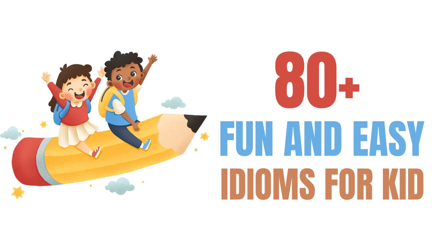 80+ Fun and Easy Idioms for Kids with Meaning and Examples